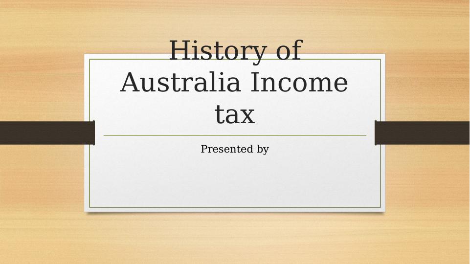 Major Historical Landmarks and Categories of Income Tax in Australia