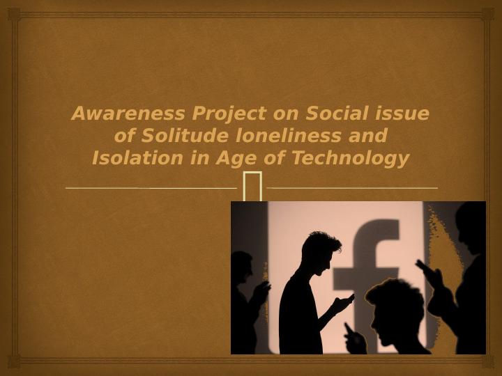 Awareness Project on Solitude, Loneliness and Isolation in Age of ...