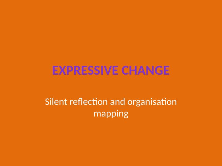 Expressive Change: A Case Study and Mapping of Organizational Processes