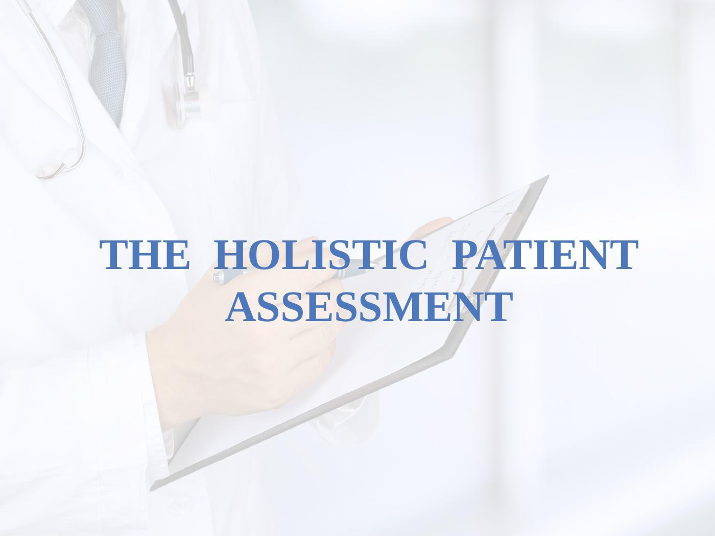 The. Holistic. Patient Assessment. Objective. The Main
