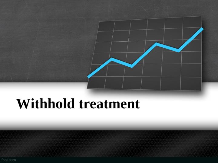 Withhold Treatment: Implications for Health Care Practice