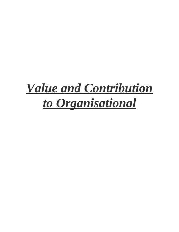 Value and Contribution to Organisational.