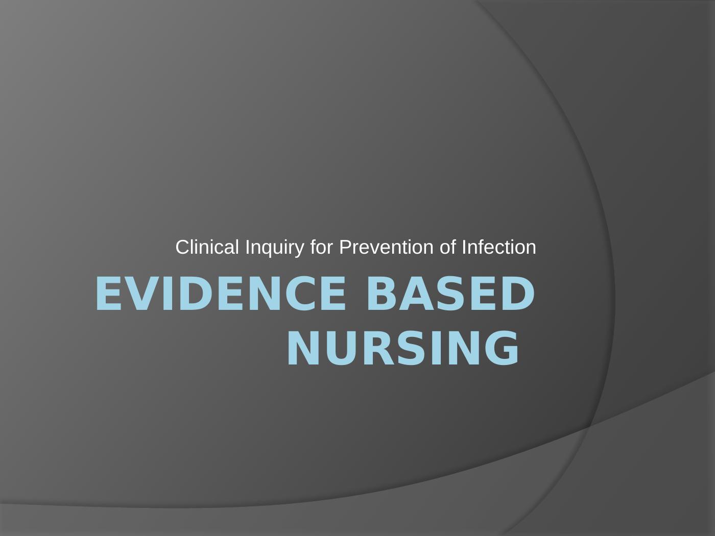 Clinical Inquiry for Prevention of Infection | Evidence Based Nursing