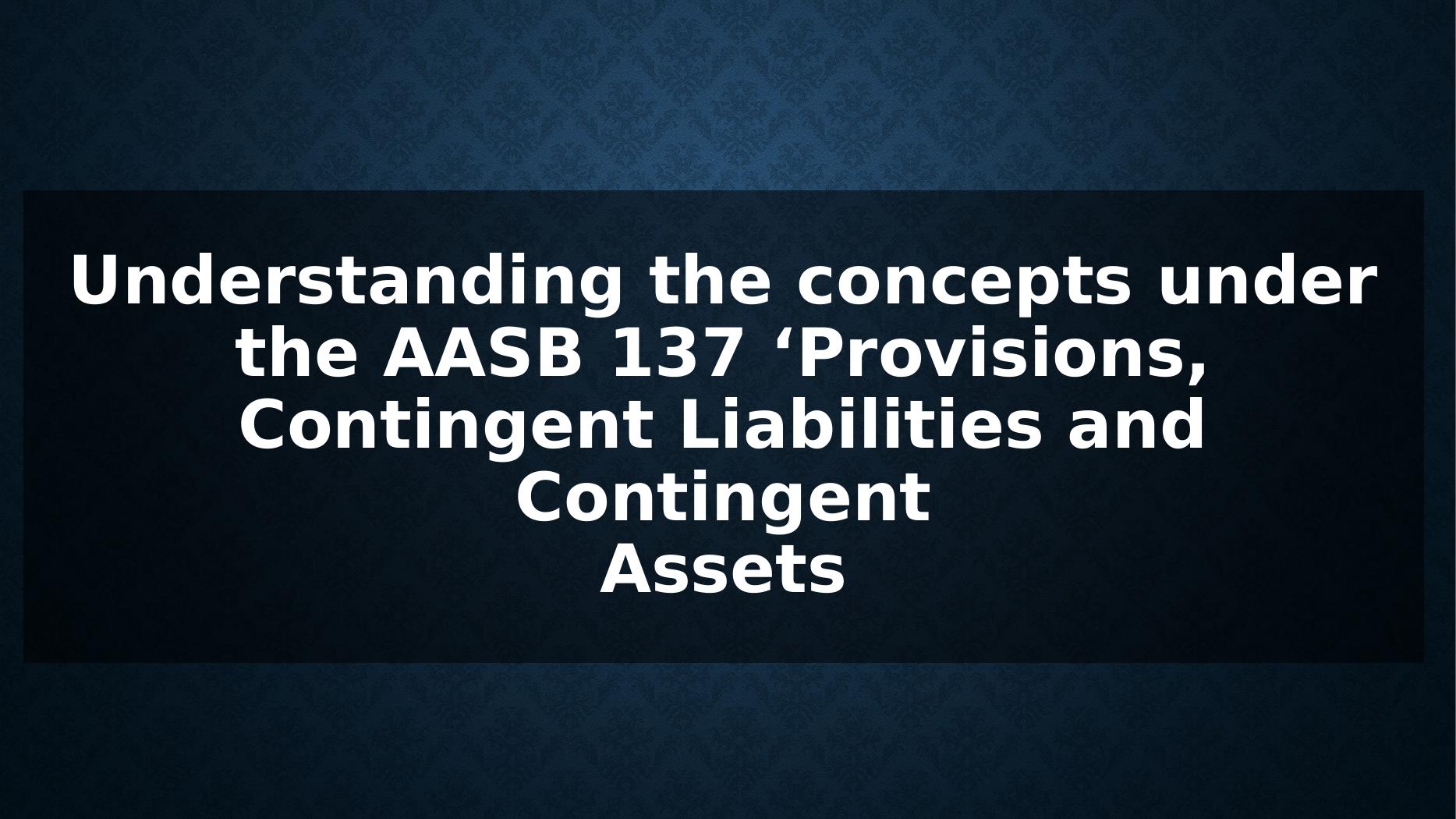 Understanding The Concepts Under the AASB 137 ‘Provisions, Contingent ...