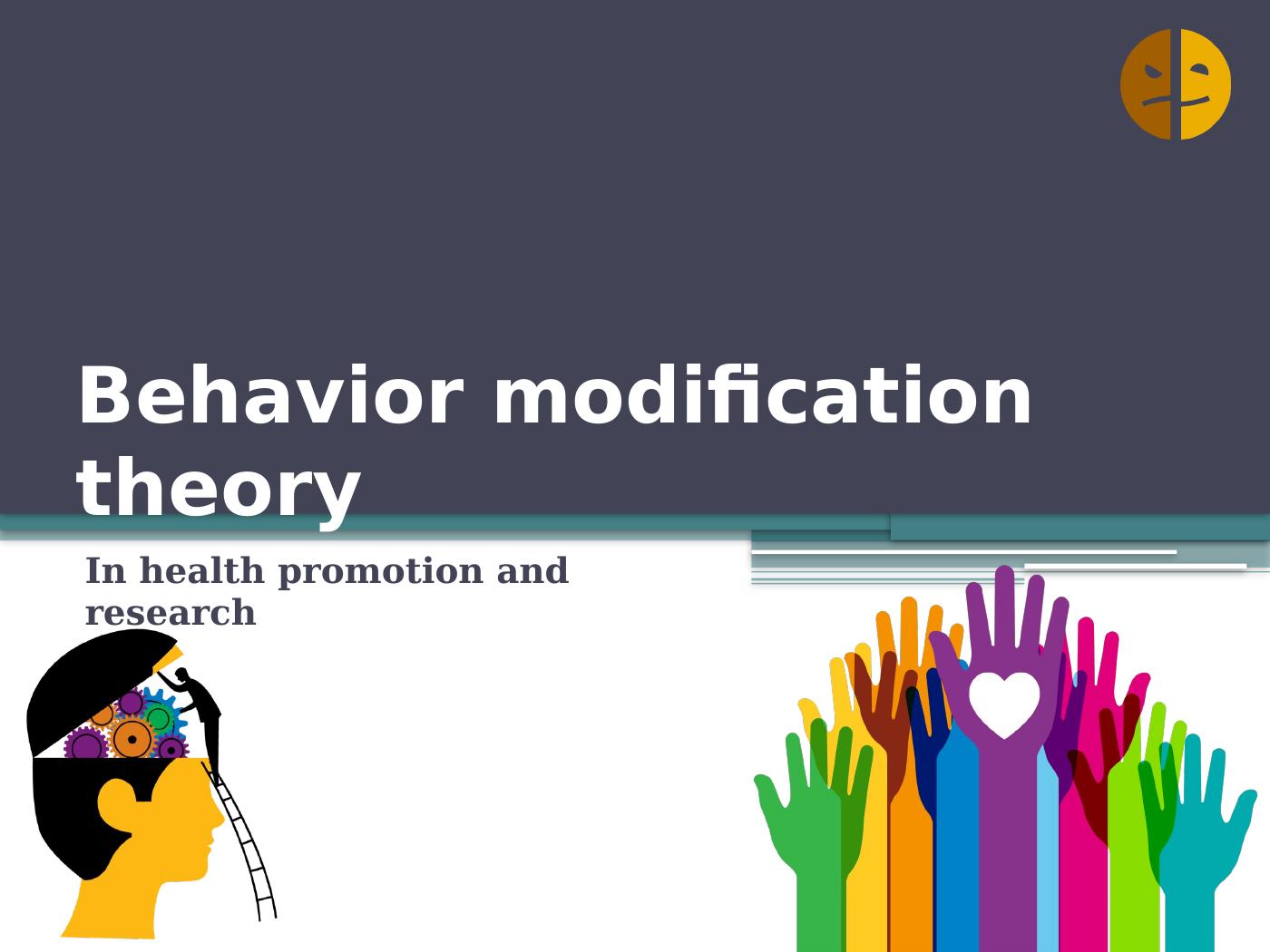 Behavior modification theory In health promotion and research.