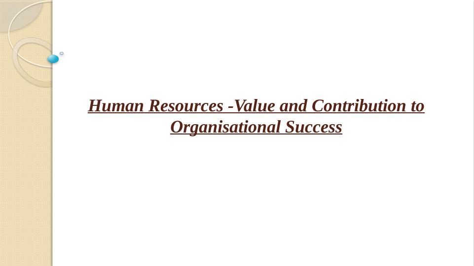 Human Resources -Value and Contribution to Organisational