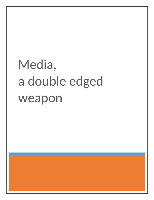 Media: A Double Edged Weapon