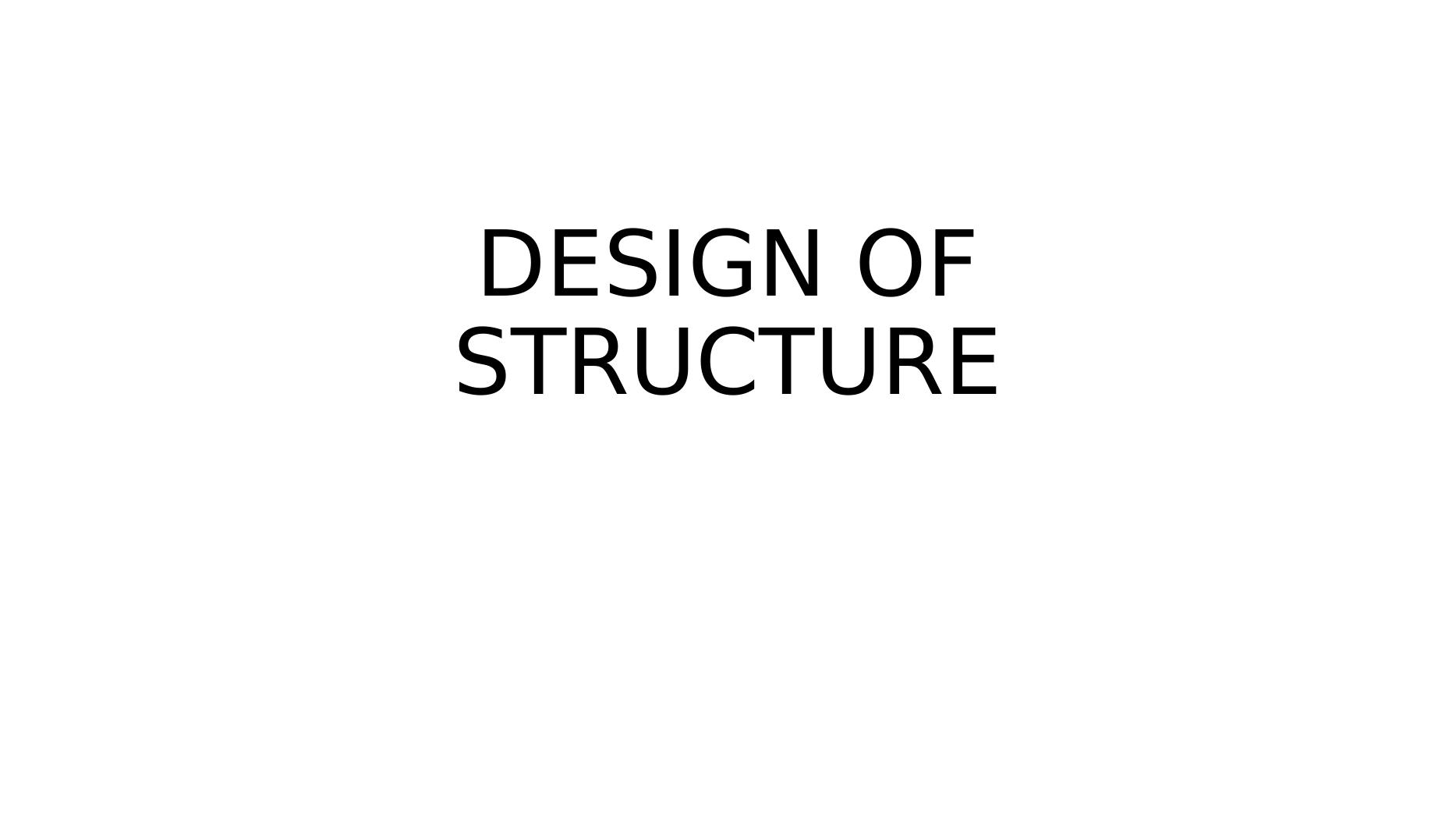 DESIGN OF STRUCTURE.