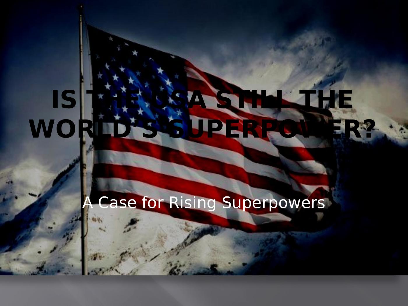 Is the USA still the World's Superpower? A Case for Rising Superpowers