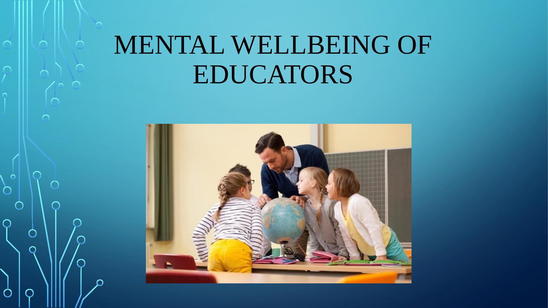 Mental wellbeing of educators.