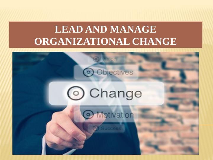 Lead and manage organizational change.