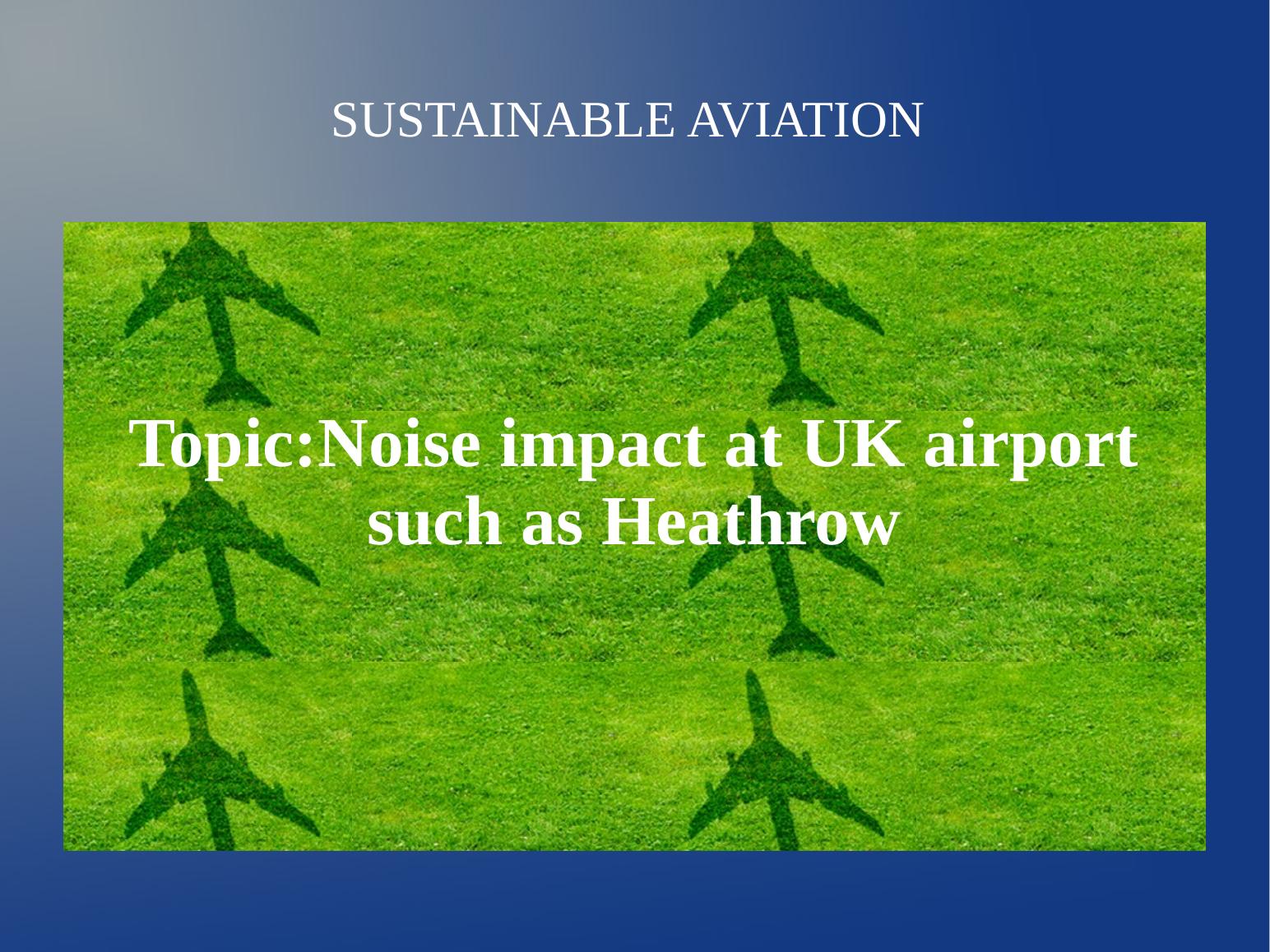 Impact of Aircraft Noise Pollution on Heathrow Airport in UK
