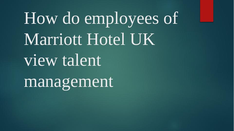 Employees' View on Talent Management in Marriott Hotel UK