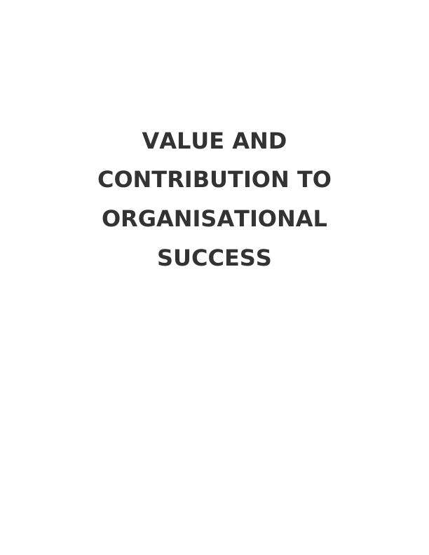Value and Contribution to Organisational Success - Desklib