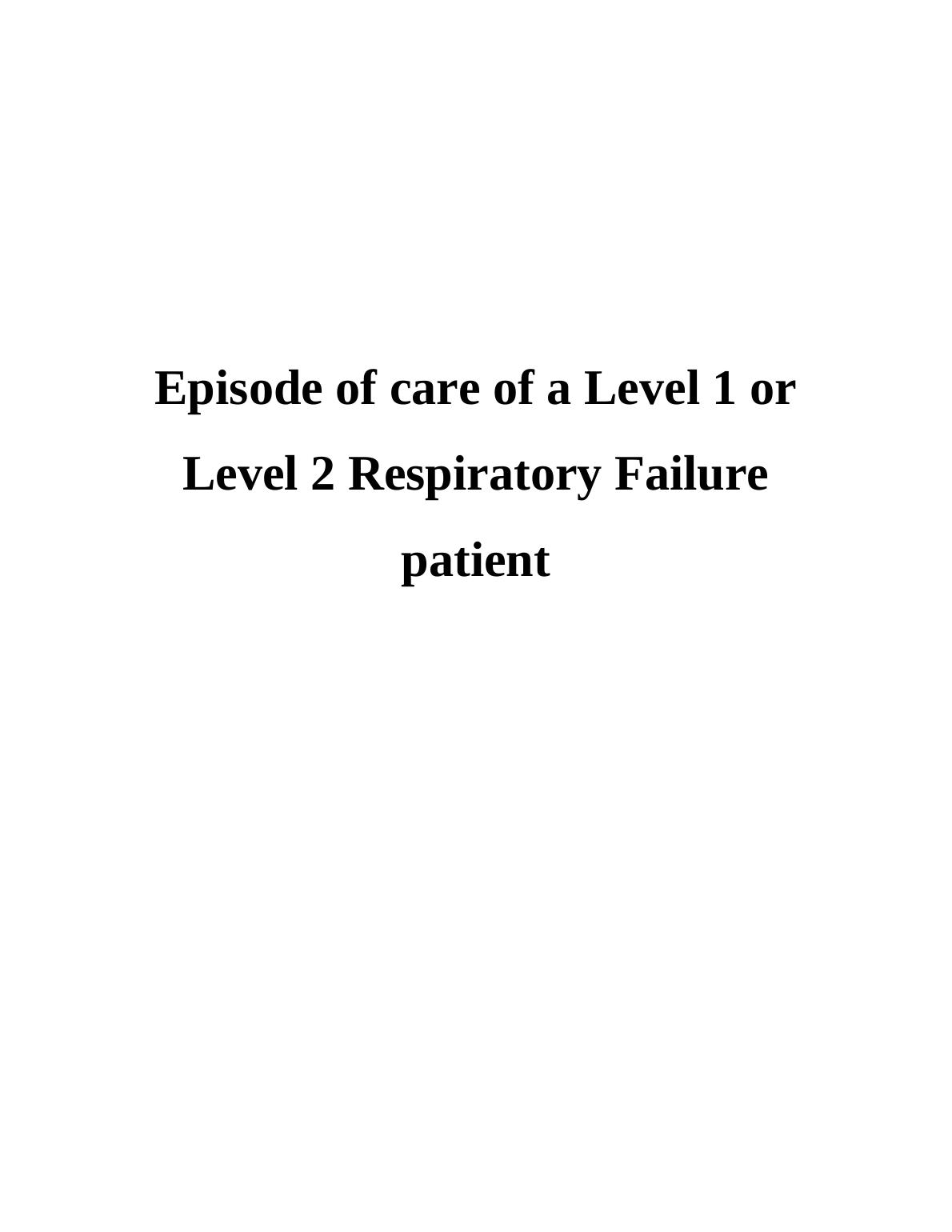 Episode of care of a Level1 or Level 2 Respiratory Failure patient ...
