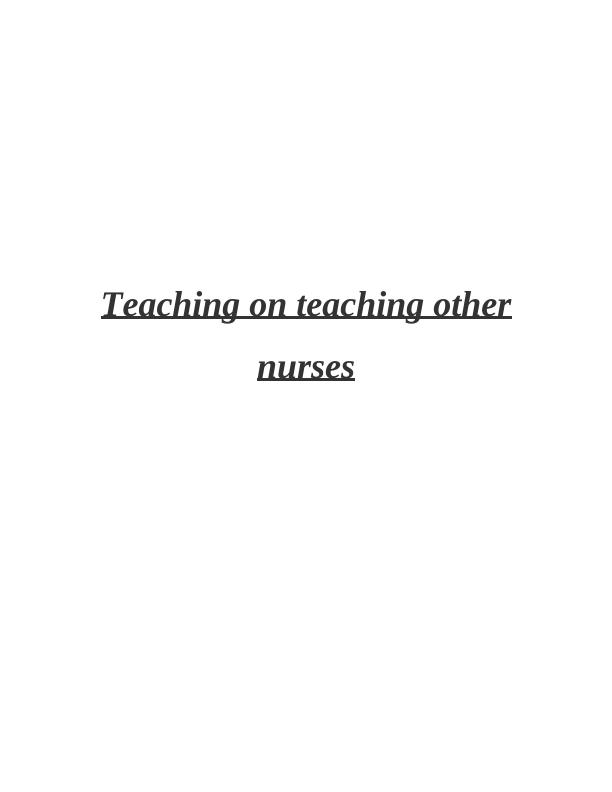 Teaching On Teaching Other Nurses Session Plan Reflection And Evaluation